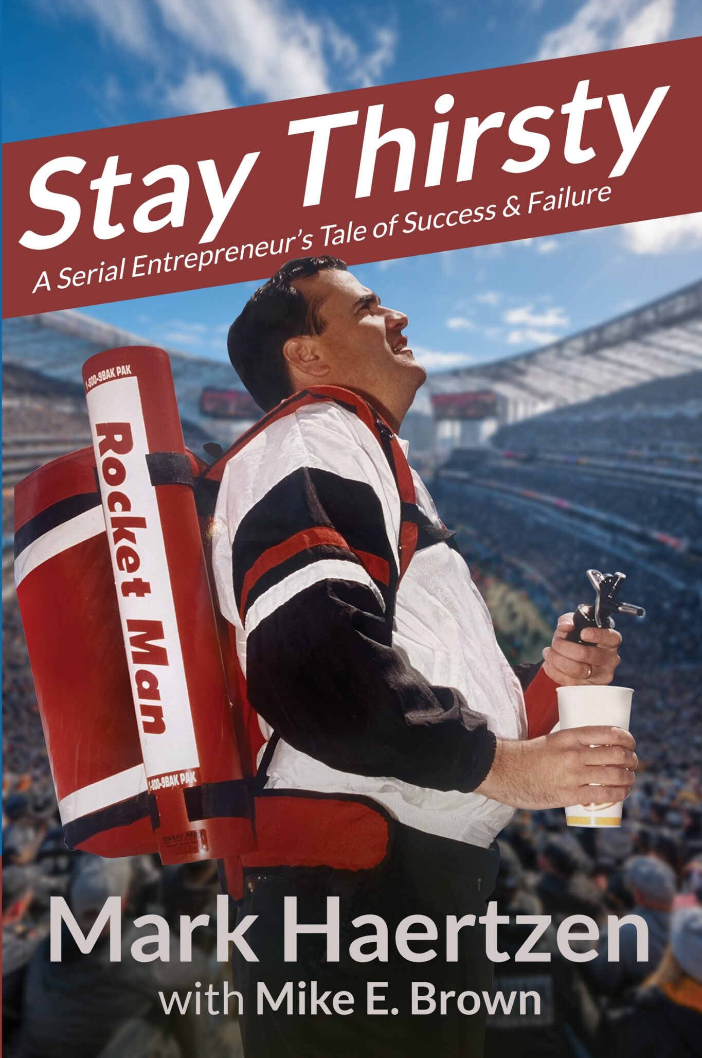 STAY THIRSTY: A Serial Entrepreneur's Tale of Success & Failure ...
